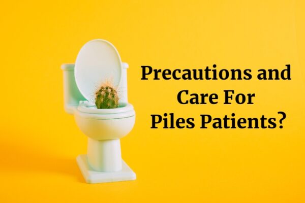 What Precautions and Care Should be taken for Piles Patients? Dr ...
